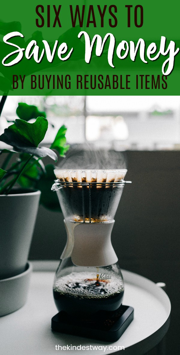 5 Ways Reusable Items Can Save You Money! - The Kindest Way