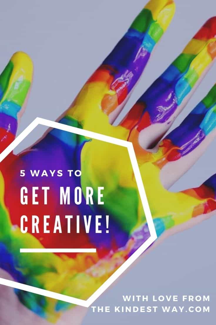 5 Ways to Get More Creative! - The Kindest Way